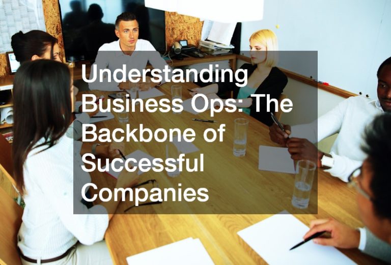 Understanding Business Ops: The Backbone of Successful Companies - High ...